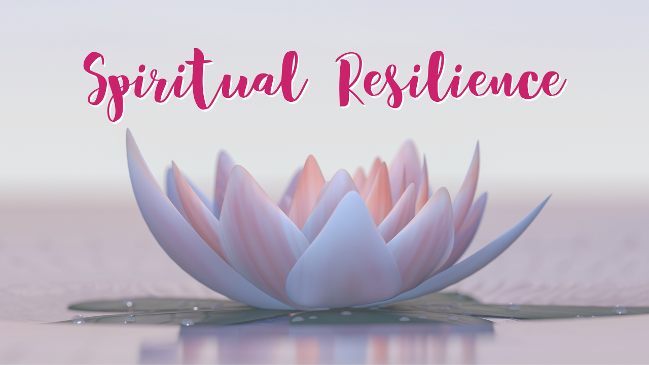 Spiritual Resilience during COVID 19